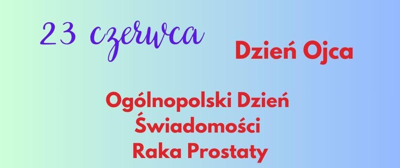 23 czerwca to Dzień Ojca, a także Ogólnopolski Dzień Świadomości Raka ...