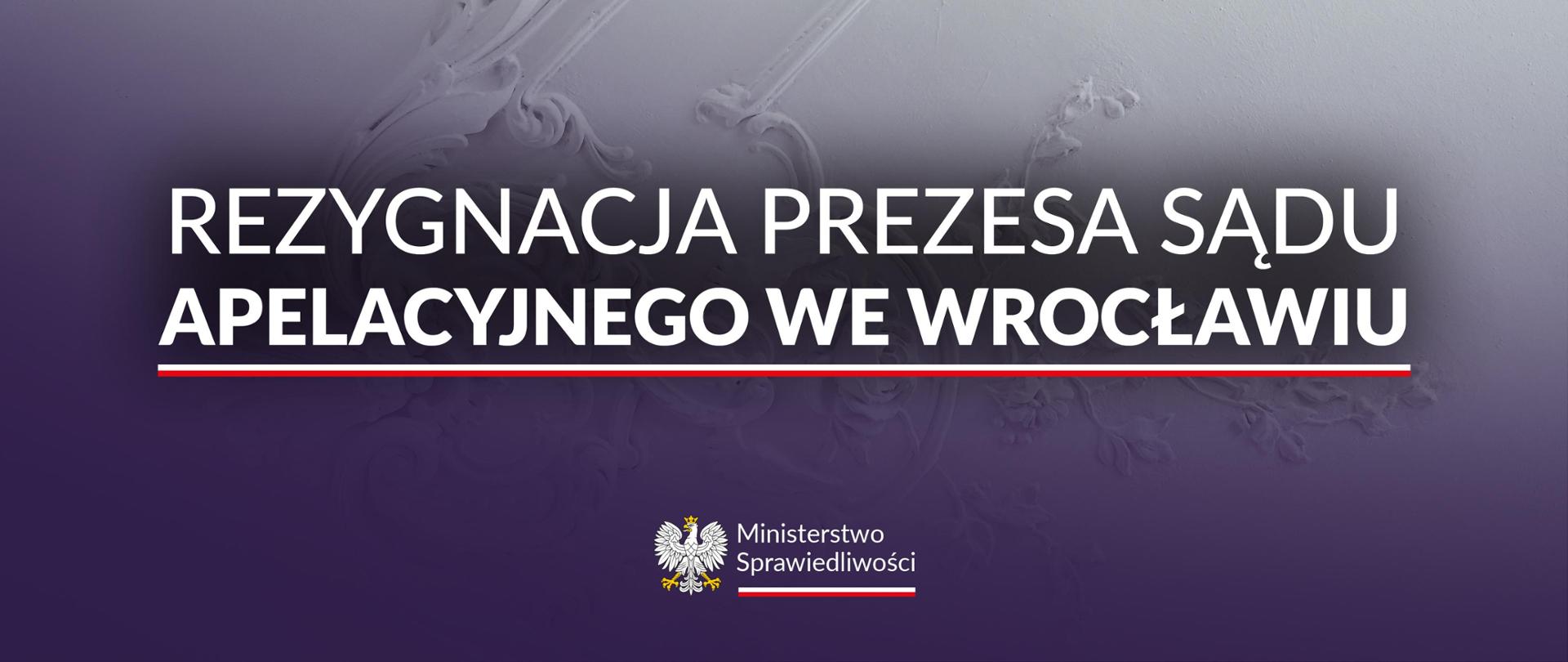 Rezygnacja Prezesa Sądu Apelacyjnego we Wrocławiu - Ministerstwo Sprawiedliwości - Portal Gov.pl