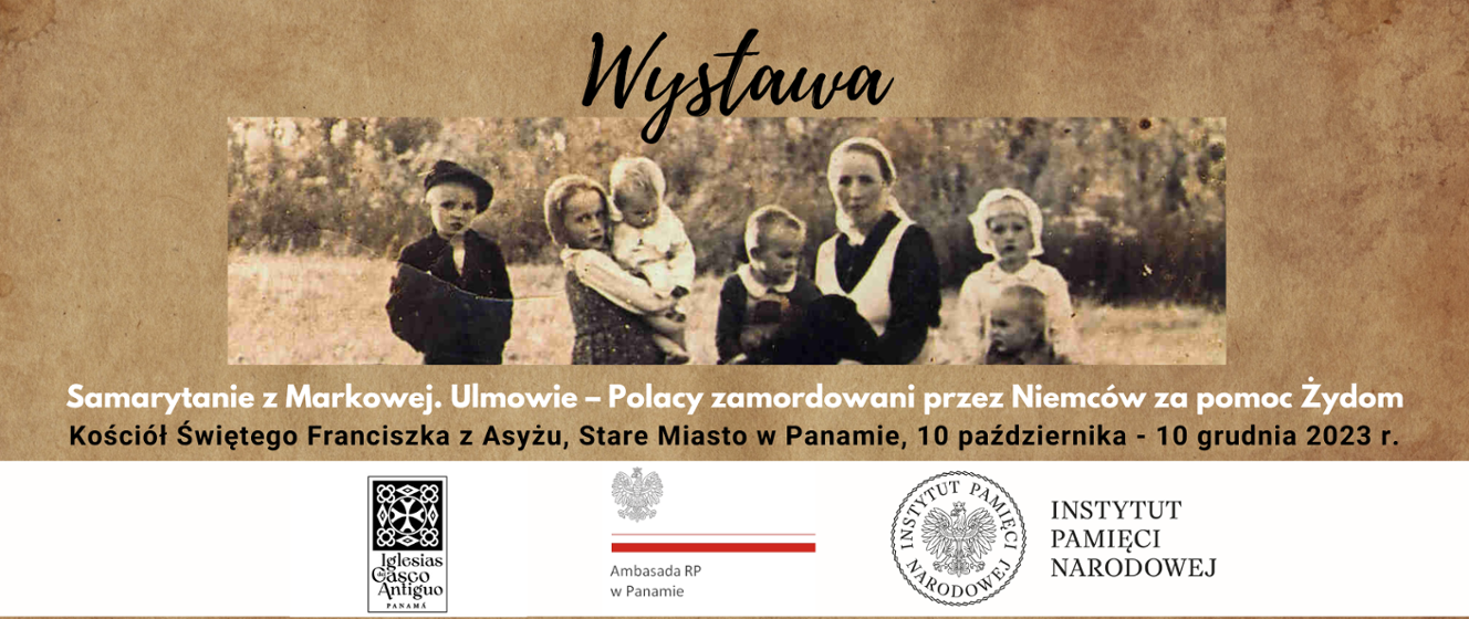 Wystawa „Samarytanie z Markowej. Ulmowie – Polacy zamordowani przez ...