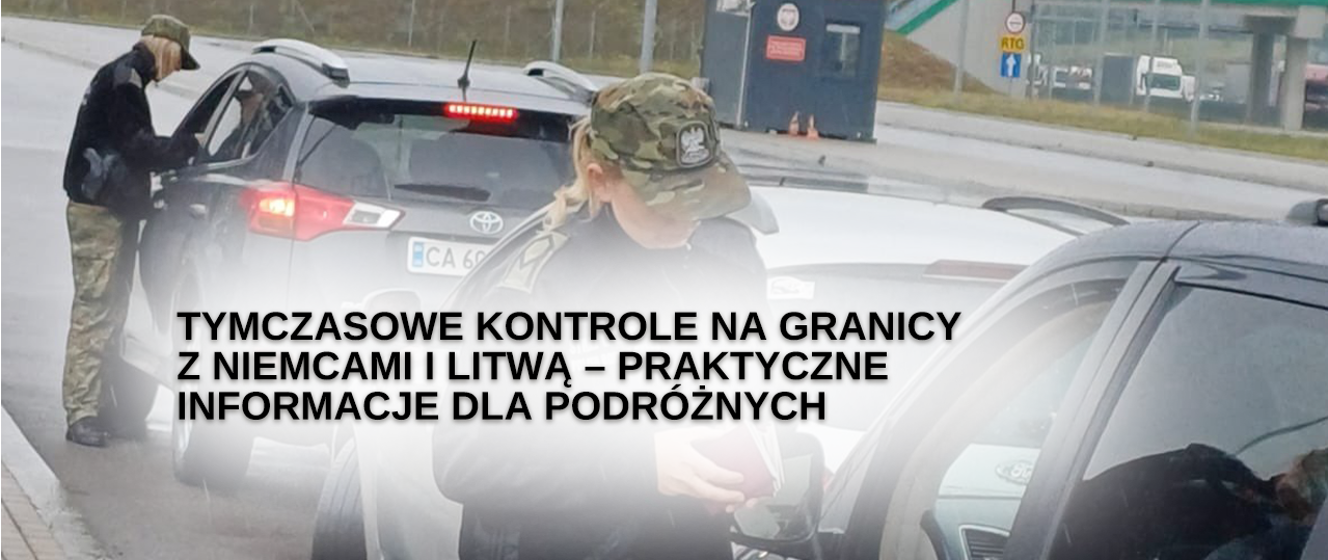 Tymczasowe kontrole na granicy z Niemcami i Litwą - praktyczne informacje dla podróżnych ...