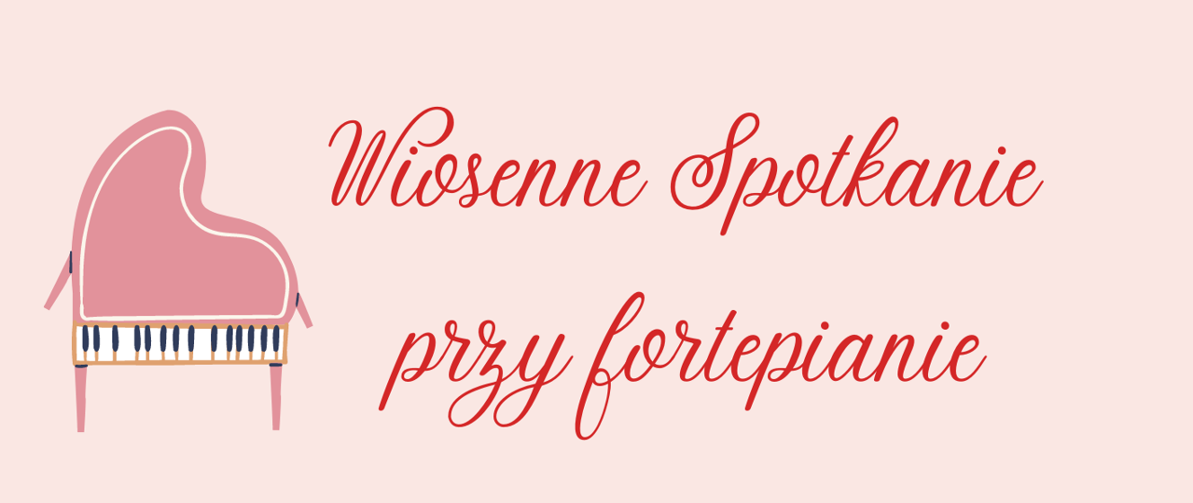 Wiosenne Spotkanie przy Fortepianie - Państwowa Szkoła Muzyczna I i II stopnia im. F. Chopina w ...