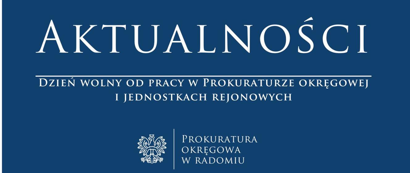 20 czerwca 2025 roku dniem wolnym od pracy w Prokuraturze Okręgowej w Radomiu i jednostkach ...