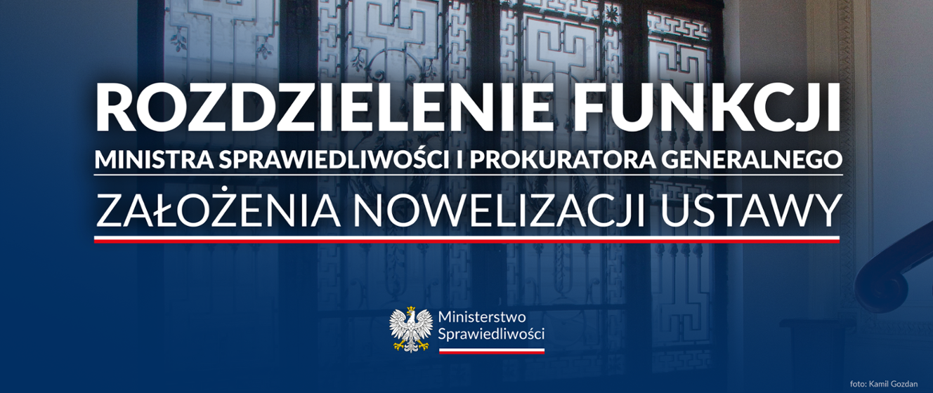 Założenia nowelizacji ustawy dotyczące rozdzielenia funkcji Ministra Sprawiedliwości i ...