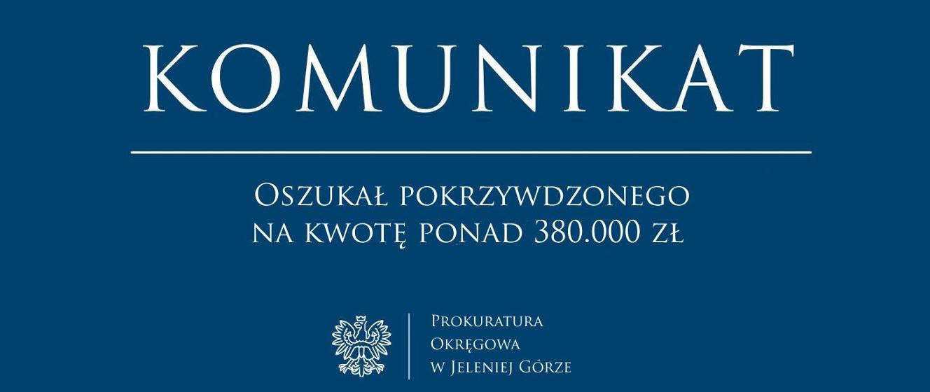 Oszukał pokrzywdzonego na kwotę ponad 380.000 zł - Prokuratura Okręgowa w Jeleniej Górze ...