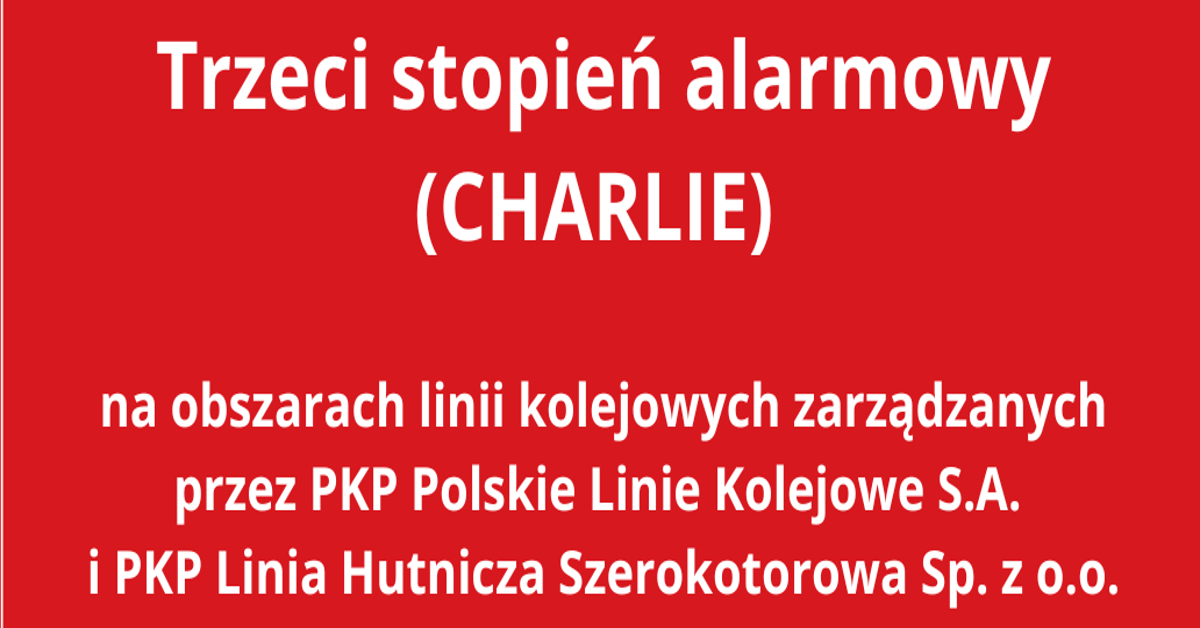 Trzeci stopień alarmowy (CHARLIE) na obszarach linii kolejowych ...