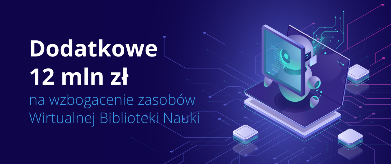 Dodatkowe 12 mln zł na wzbogacenie zasobów Wirtualnej Biblioteki Nauki ...